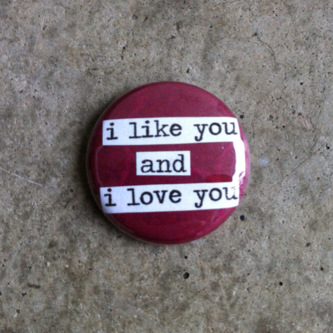 I Like You and I Love You - Pinback Button, Magnet, Mirror, or Bottle ...