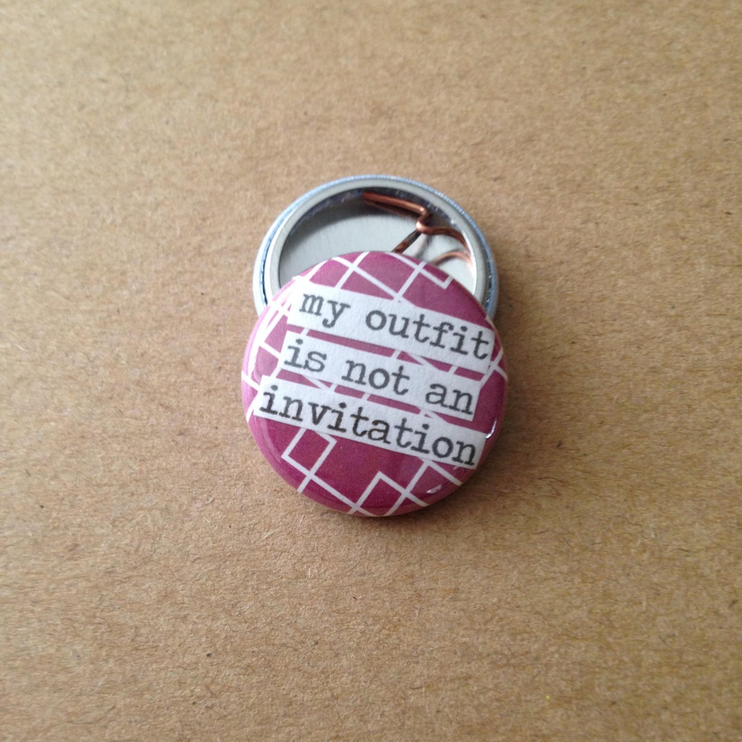 My Outfit is Not an Invitation - Pinback Button, Magnet, Zipper Pull ...