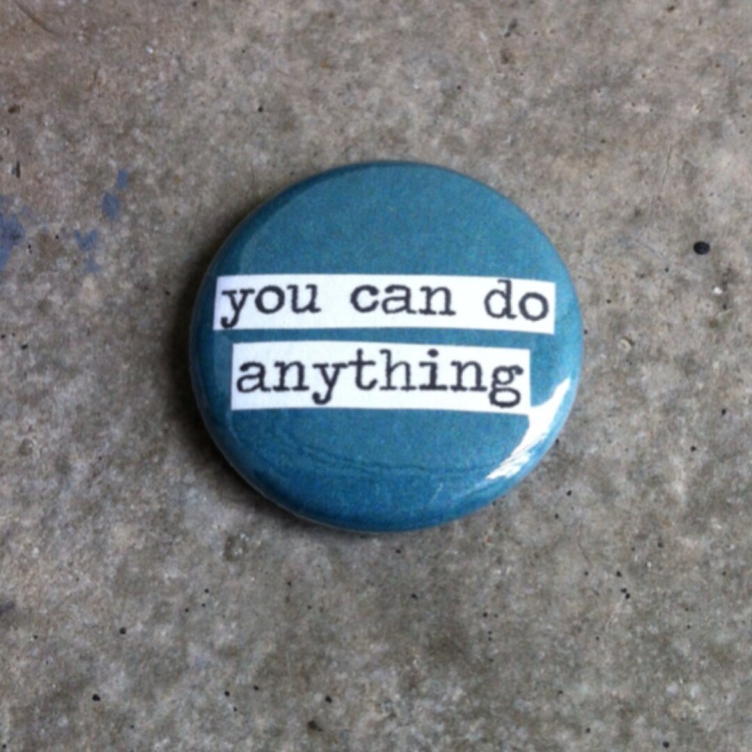 You Can Do Anything - Collage Pinback Button, Magnet, Zipper Pull ...