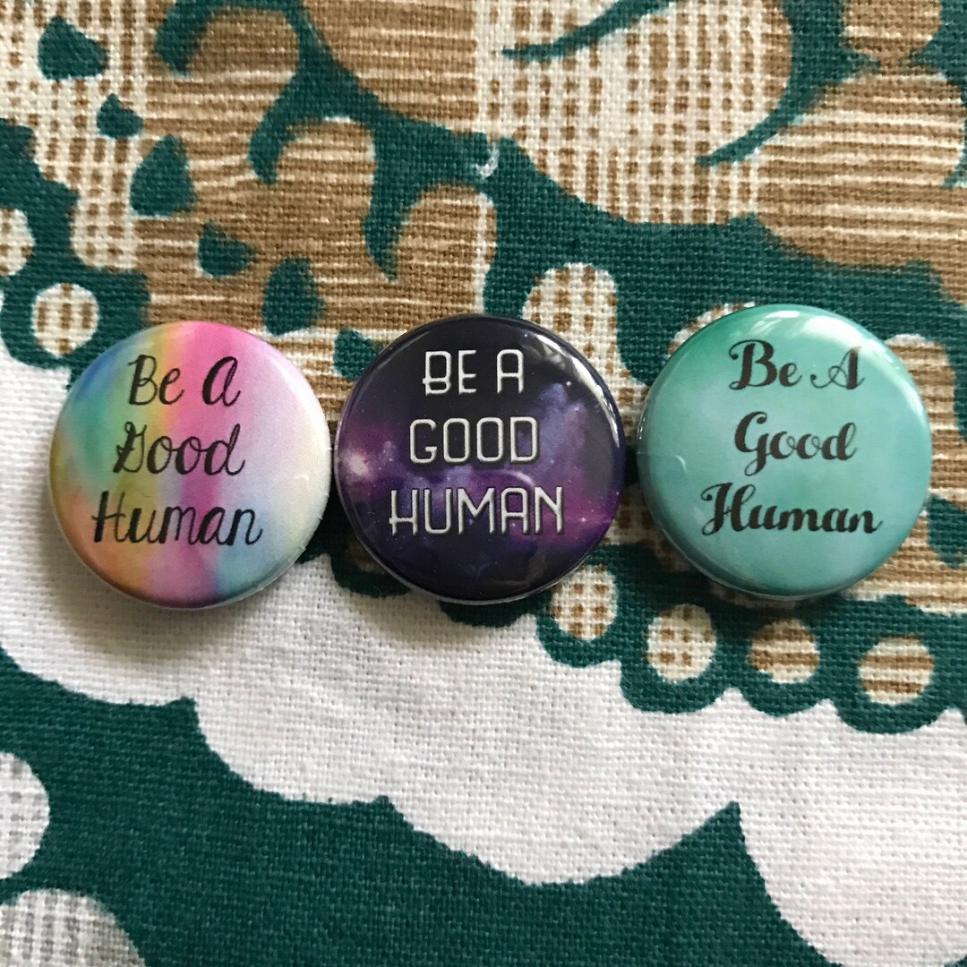Be a Good Human - Pinback Button, Magnet, Zipper Pull, Keychain, Mirror ...