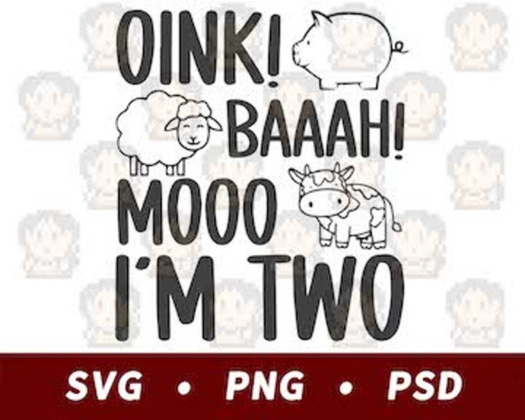 Oink! Baaah! Mooo! I'm Two - Pig Sheep Cow - Farm Birthday SVG PNG PSD ...