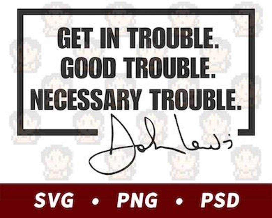 Get in Good Trouble SVG – John Lewis Protest – PNG PSD Files – Civil ...