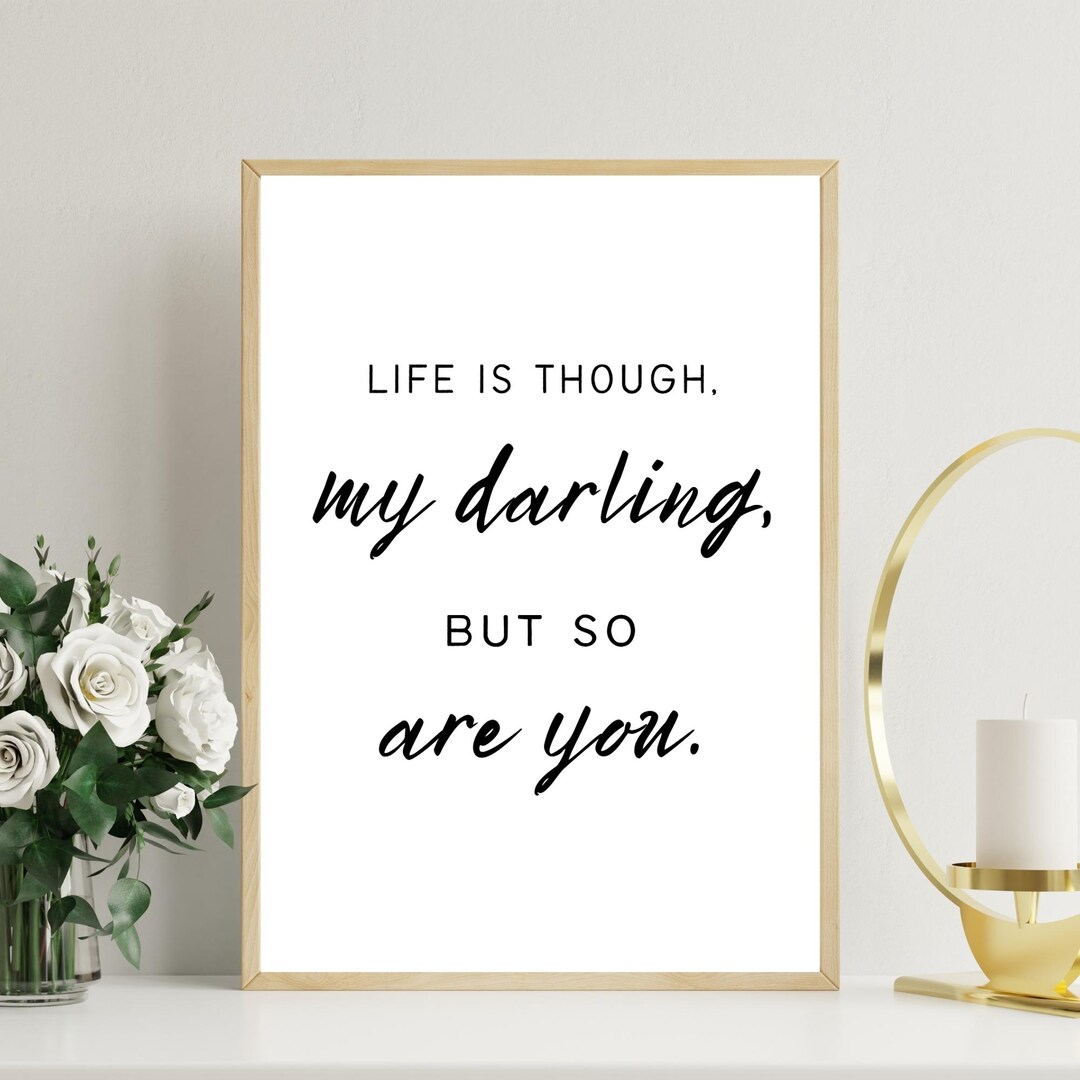 Life is Tough My Darling - Printable Wall Art, Inspirational Quote ...