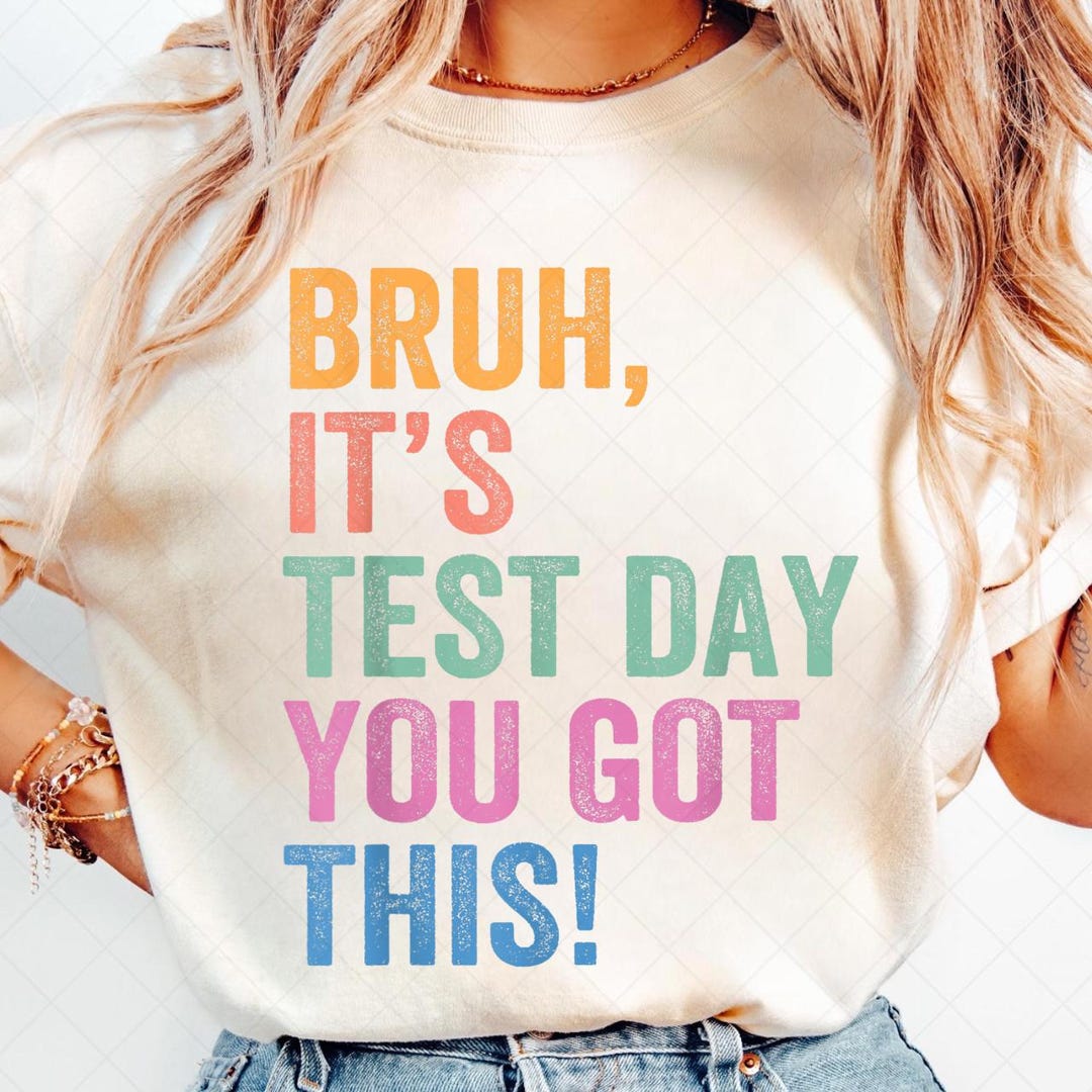 Bruh It's Test Day You Got This Testing Day Teacher Kids Digital PNG ...