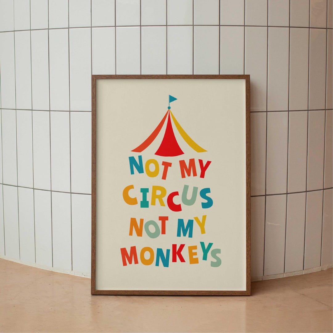 Not My Circus, Not My Monkeys Poster - Motivational Wall Art - Funny ...
