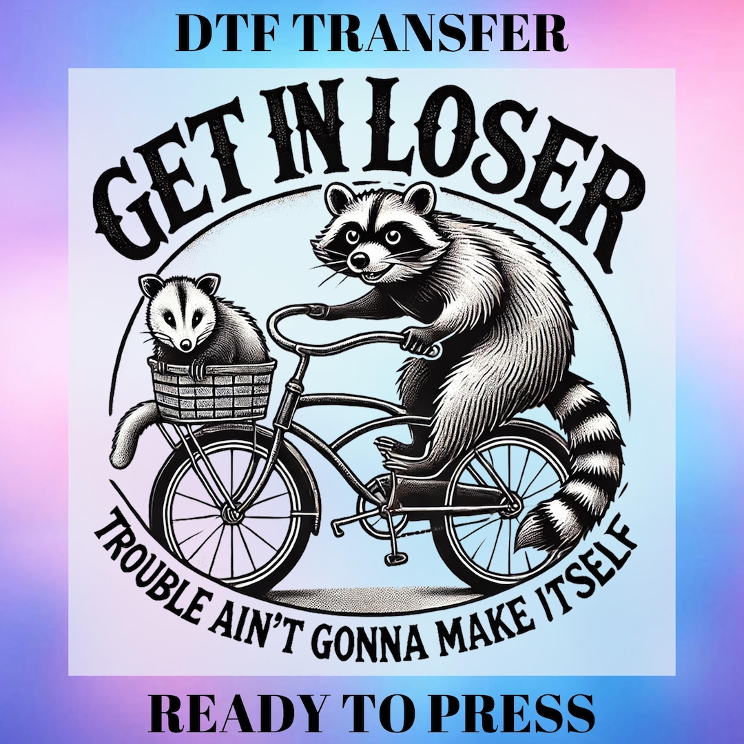 Get in Loser Trouble Ain't Gonna Make Itself – Funny Raccoon DTF ...