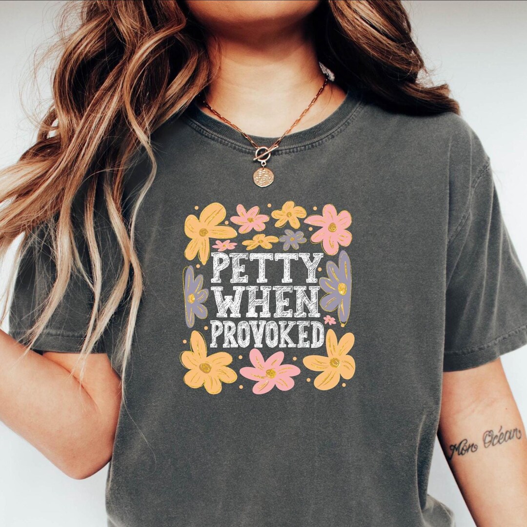 Petty When Provoked Shirt, Funny Sassy Saying Tee, Sarcastic Attitude ...