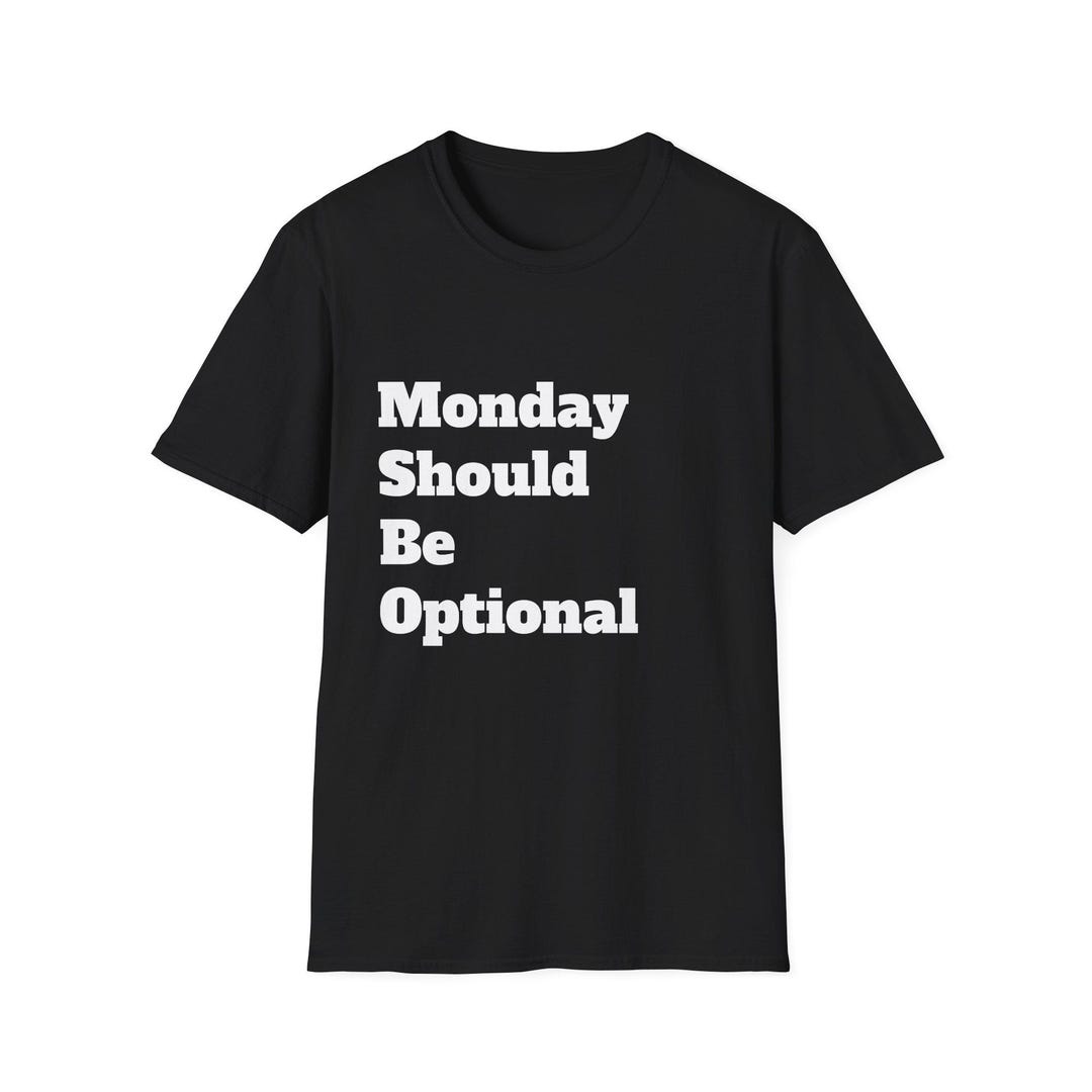 Funny Monday Should Be Optional Unisex Softstyle T-shirt, Humorous ...