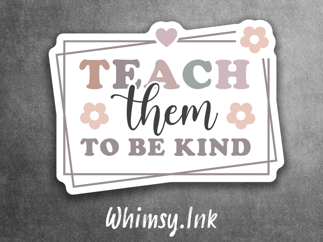 Teach Them to Be Kind Waterproof Vinyl Decal Sticker | Car Decal ...