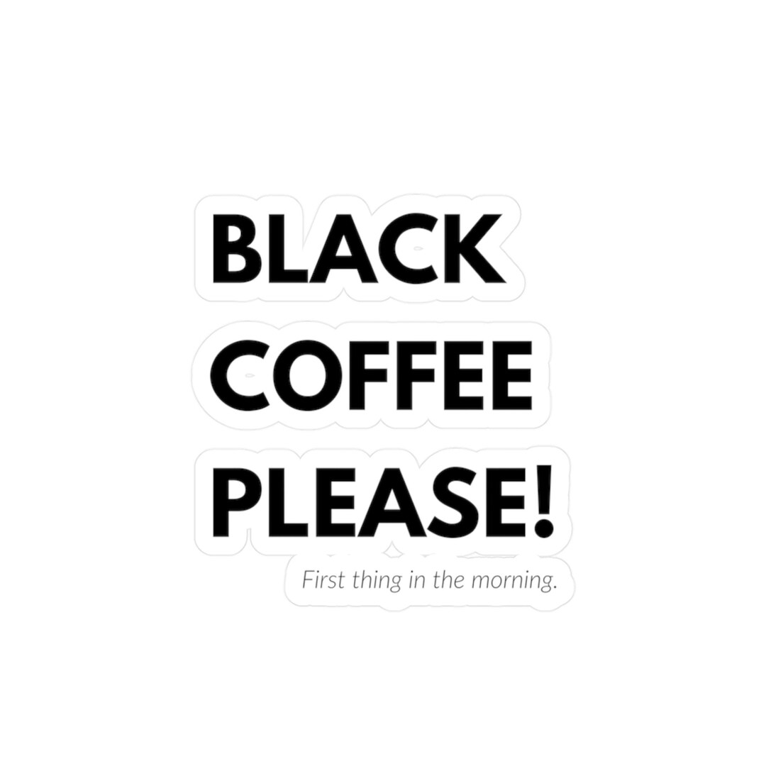 Black Coffee Please First Thing in the Morning Decal - Etsy