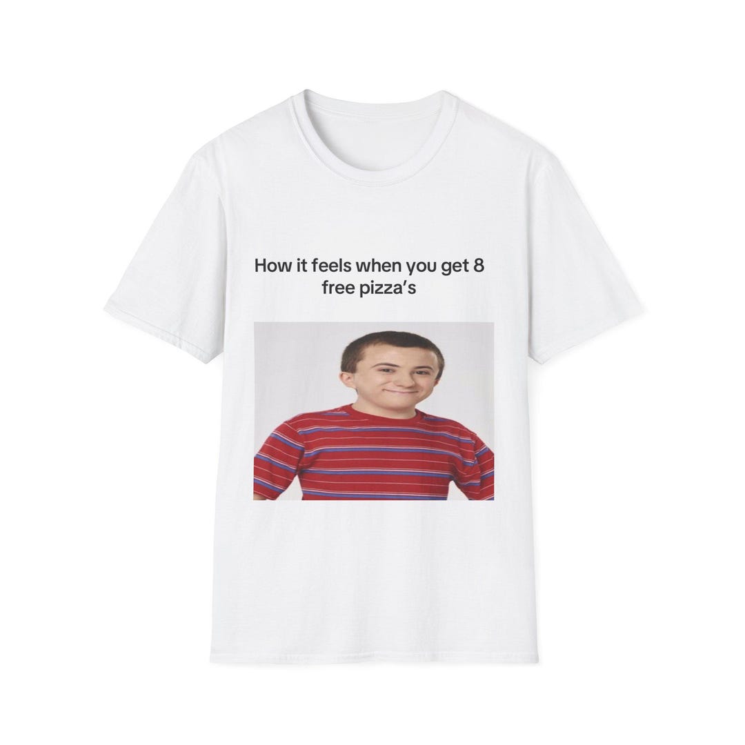 8 Free Pizzas Meme T Shirt - Etsy