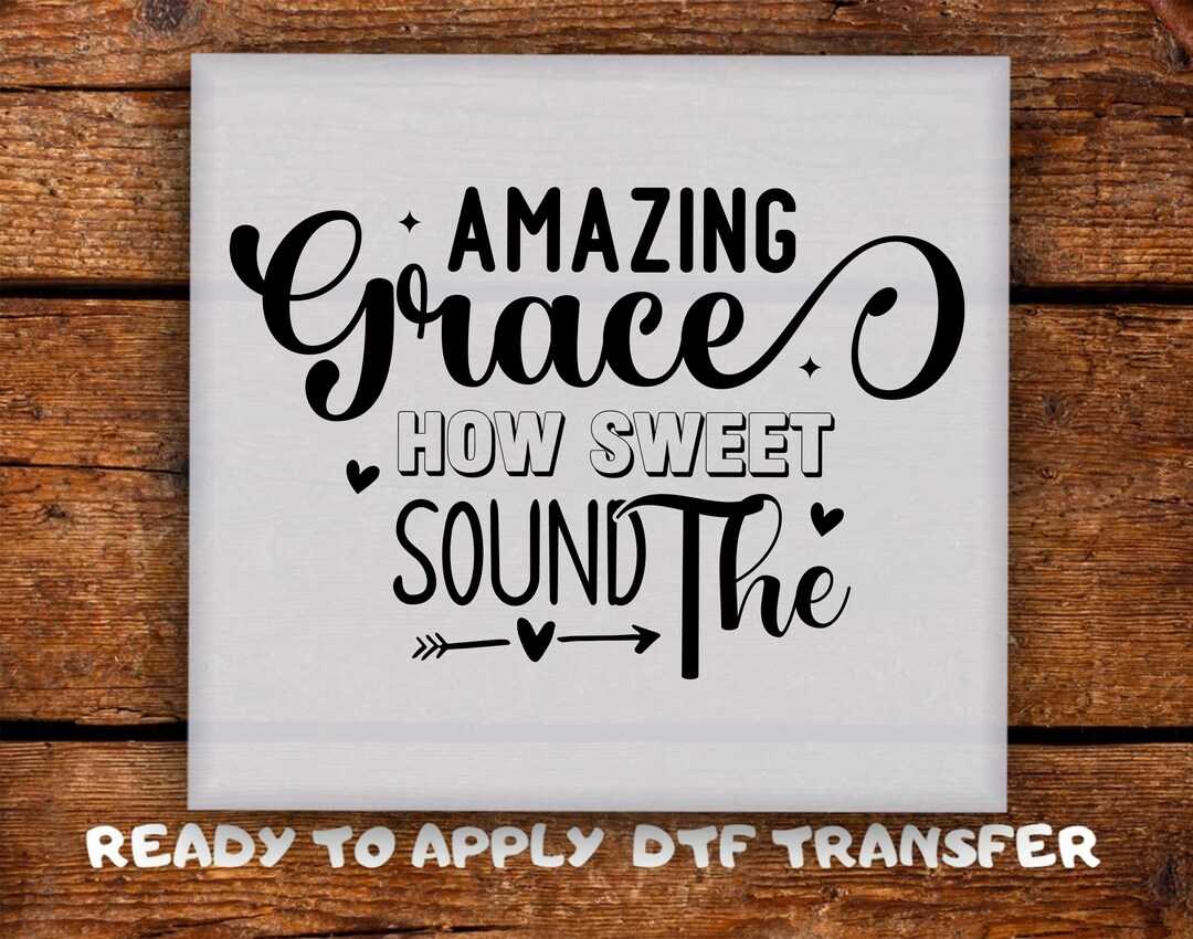 Amazing Grace DTF Transfer • How Sweet the Sound Christian • Religious ...