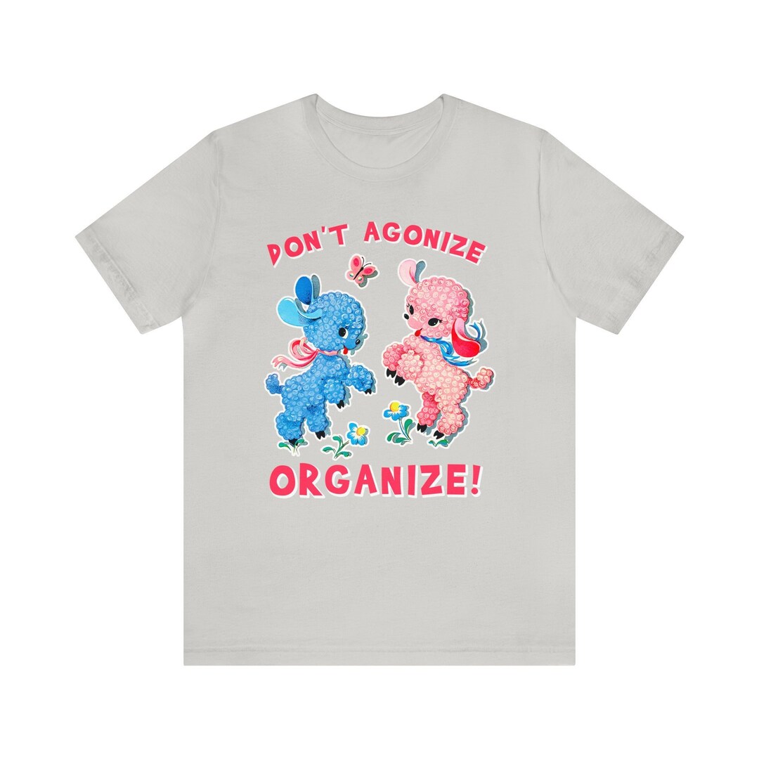 Cute Retro Don't Agonize Organize T-shirt - Unionize Join a Union ...