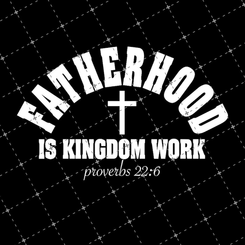 Custom Fatherhood is Kingdom Work PNG, Christian Dad Father's Day Faith ...