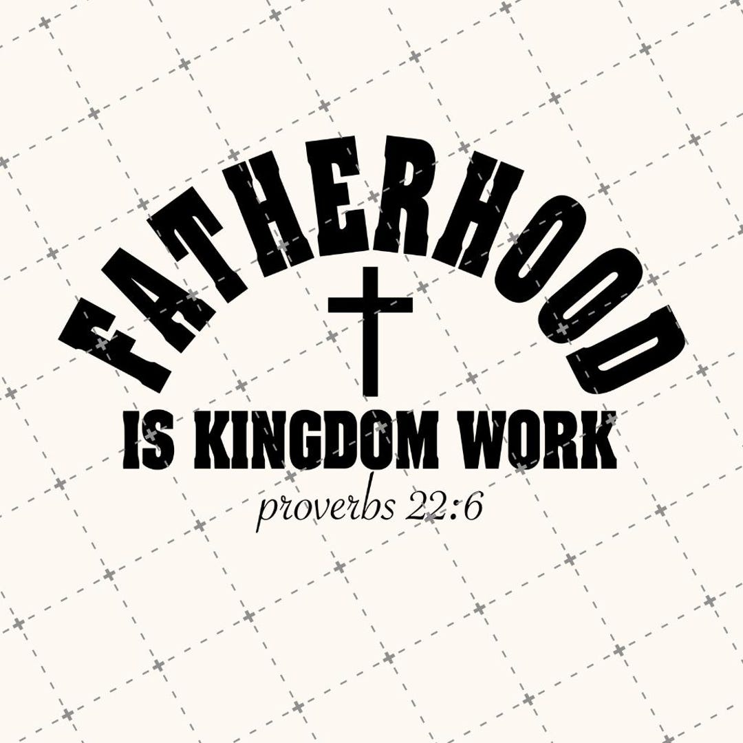 Custom Fatherhood is Kingdom Work PNG, Christian Dad Father's Day Faith ...