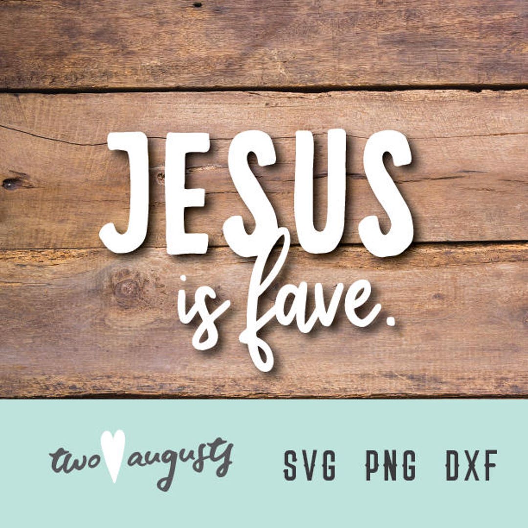Jesus is Fave SVG, DXF, & PNG, Christian, Files, Design, Cricut ...