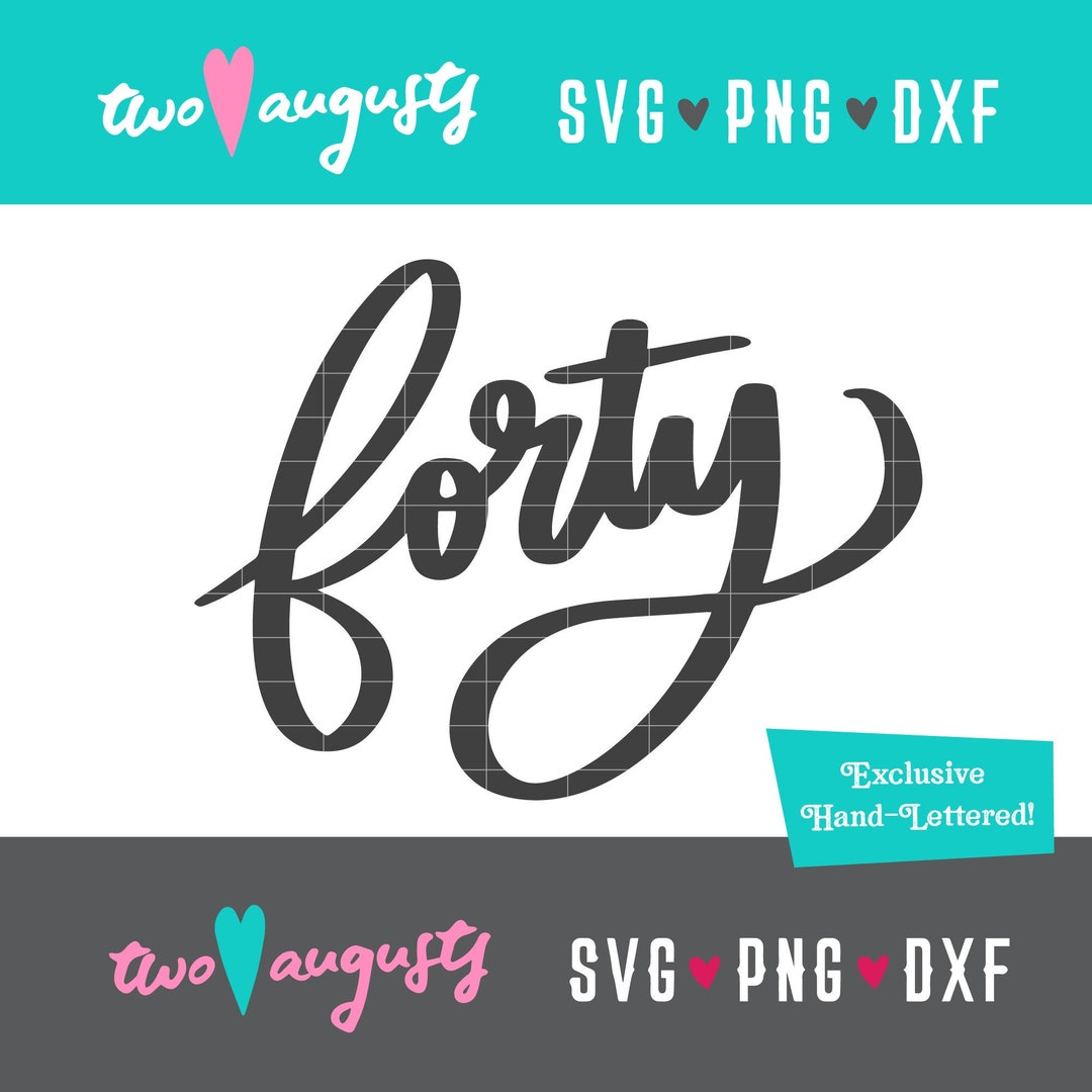 Forty,hand-lettered, 40, 40th, SVG, DXF, PNG, File, Cricut, Silhouette ...