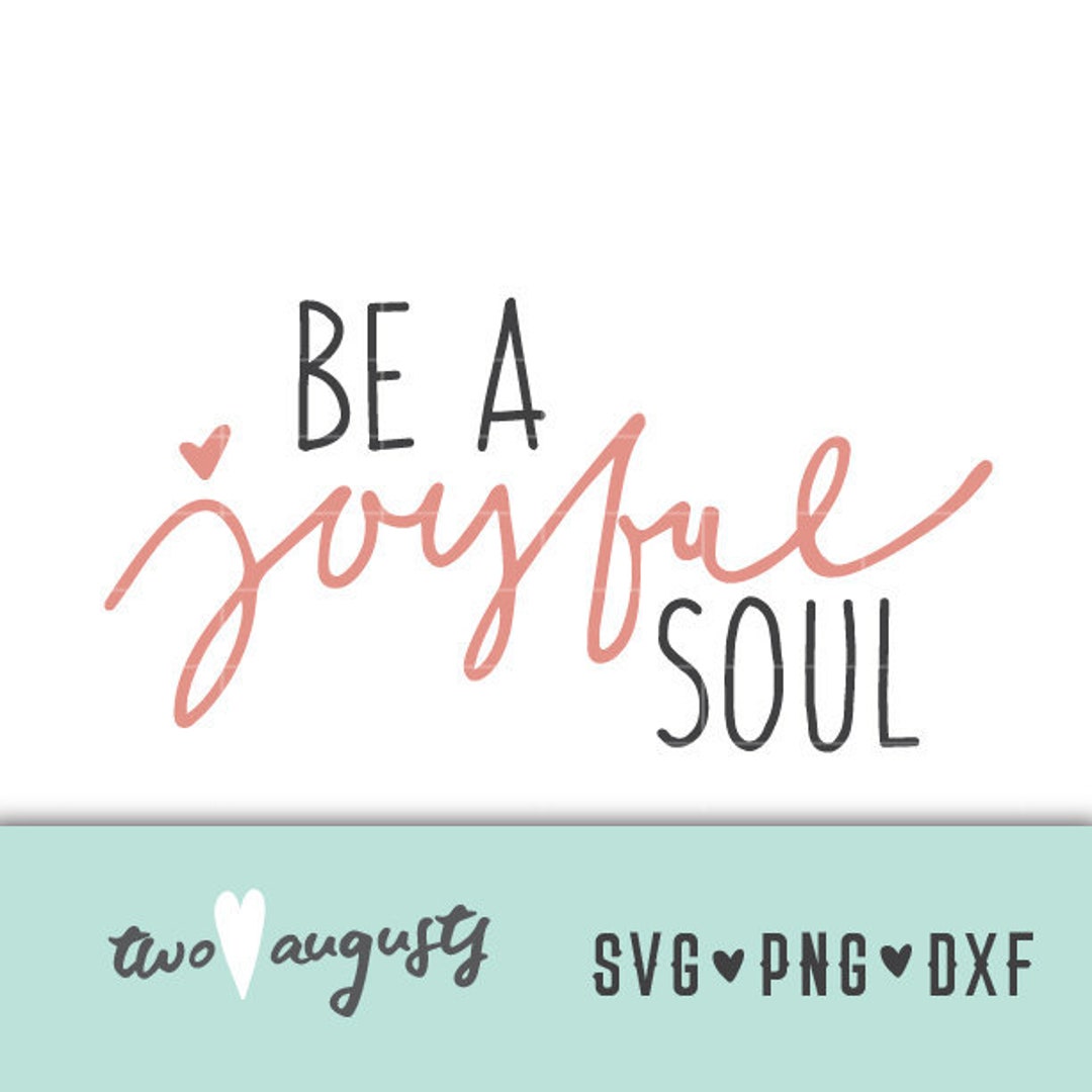 Be A Joyful Soul SVG, DXF, & PNG, Christian, Files, Design, Cricut ...