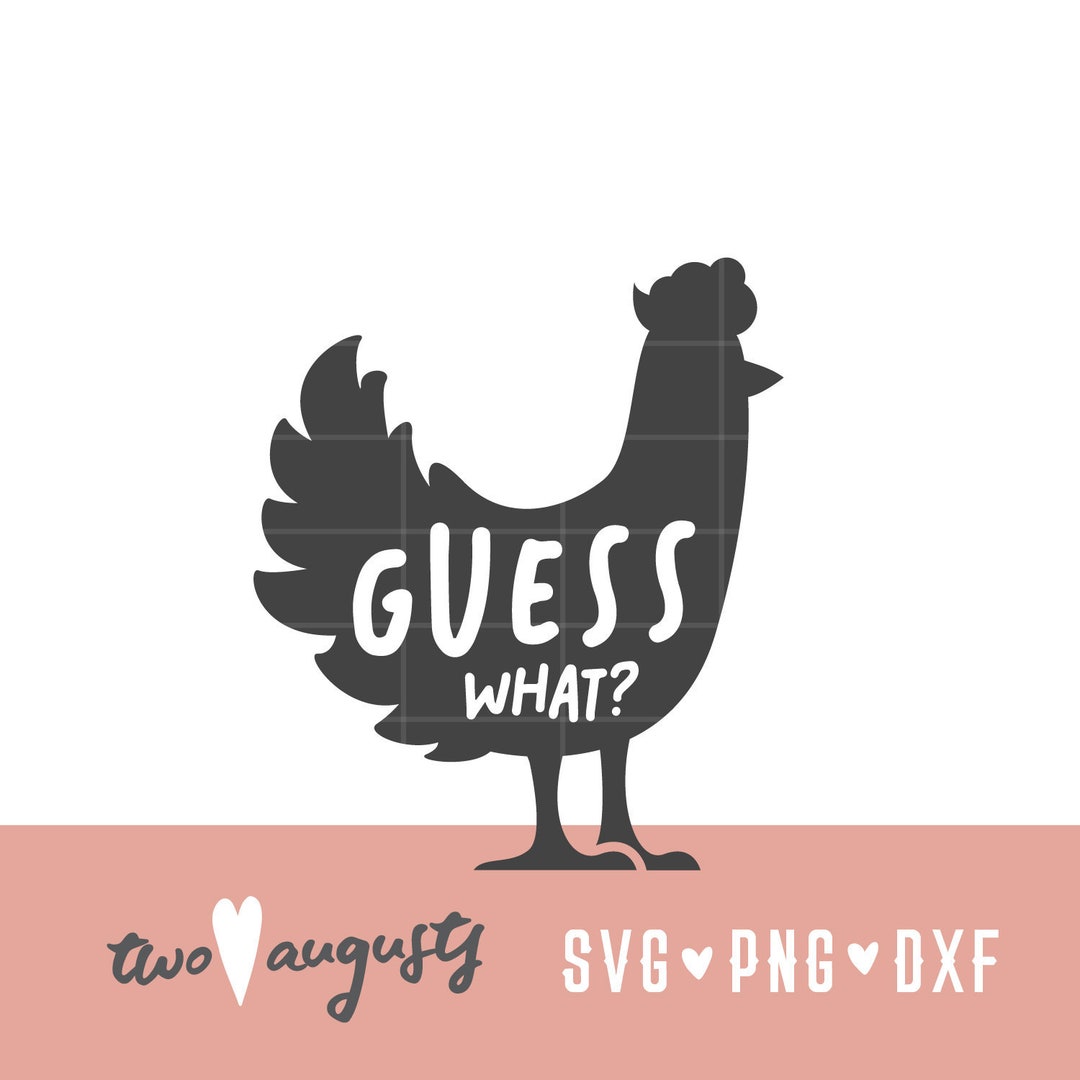 Guess What, Chicken, SVG, DXF, PNG, Farm Animal, Files, Cricut ...
