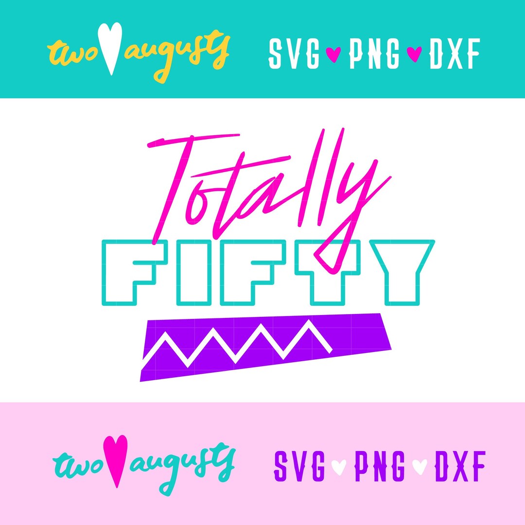 Totally Fifty, 50, 50th, 80's, SVG, DXF, PNG, File, Cricut, Silhouette ...