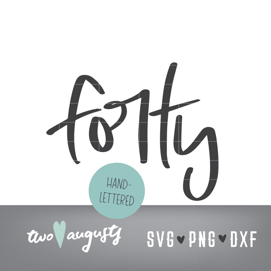 Forty Hand Lettered SVG, DXF, & PNG, Files, Design, Cricut, Silhouette ...