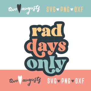 Rad Days Only, Totally, SVG, DXF, PNG, File, Design, Cricut, Silhouette ...