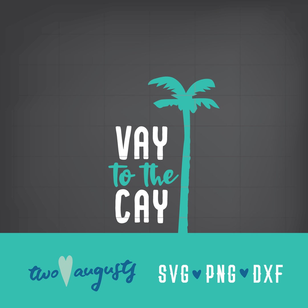 Vay to the Cay, Vacation, SVG, DXF, & PNG, Spring Break, Files, Cricut ...