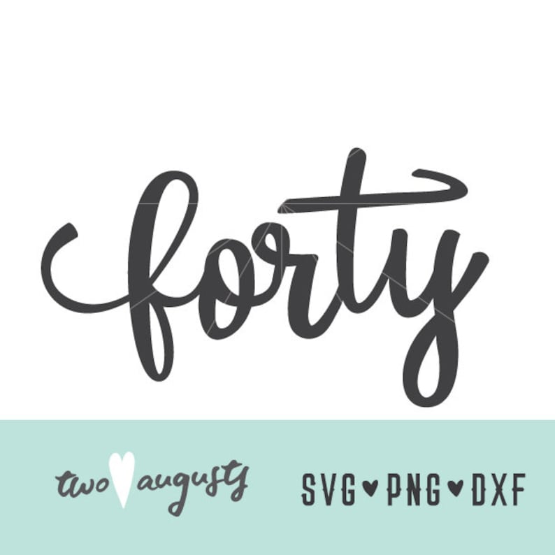 Forty SVG, DXF, & PNG, Files, Design, Cricut, Silhouette, Trendy, 40 ...