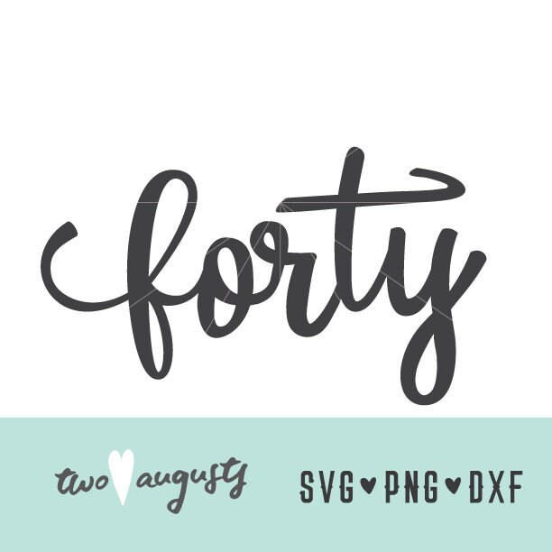Forty SVG, DXF, & PNG, Files, Design, Cricut, Silhouette, Trendy, 40 ...