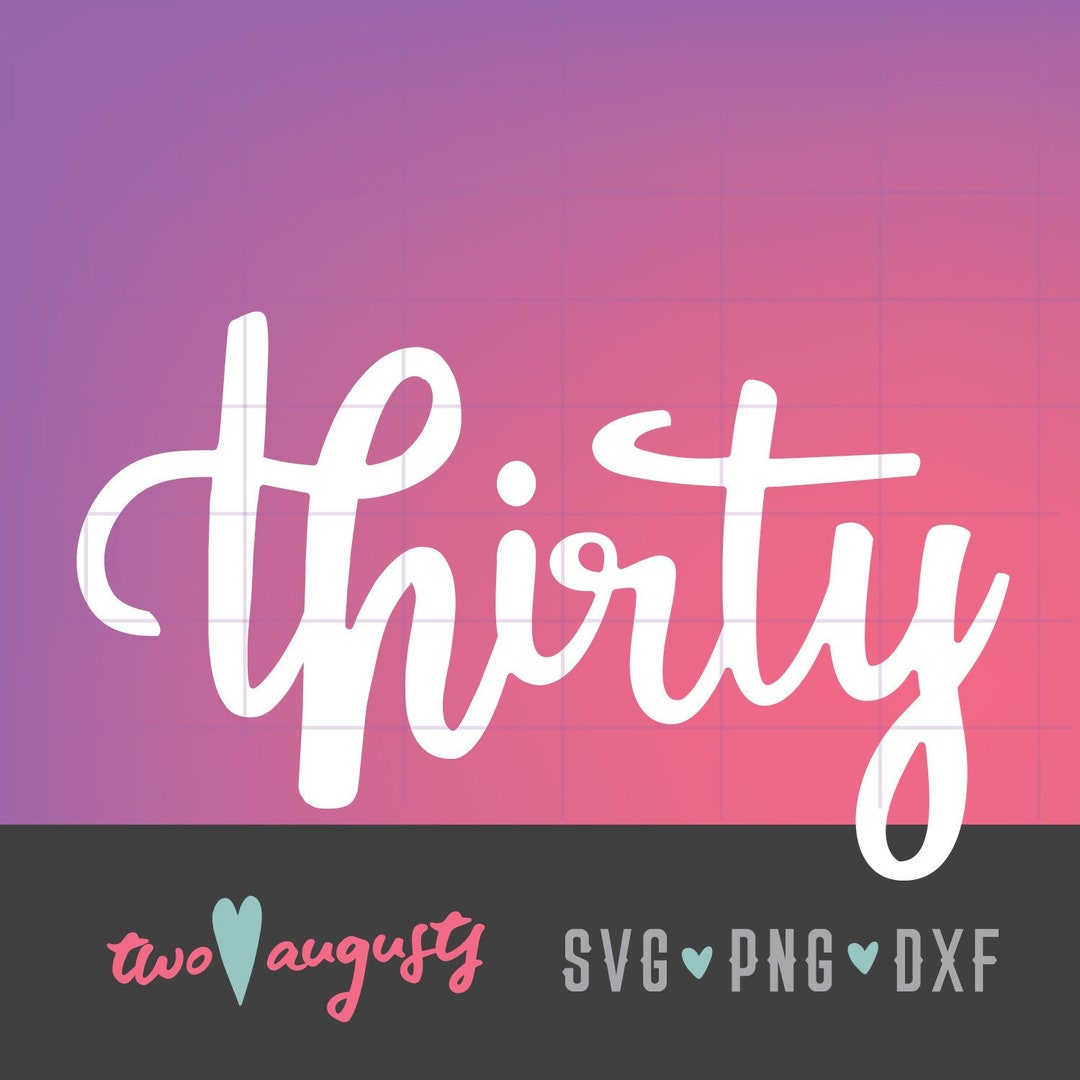 Thirty SVG, DXF, PNG, Files, Cricut, Silhouette, 30, 30th Birthday, 30 ...