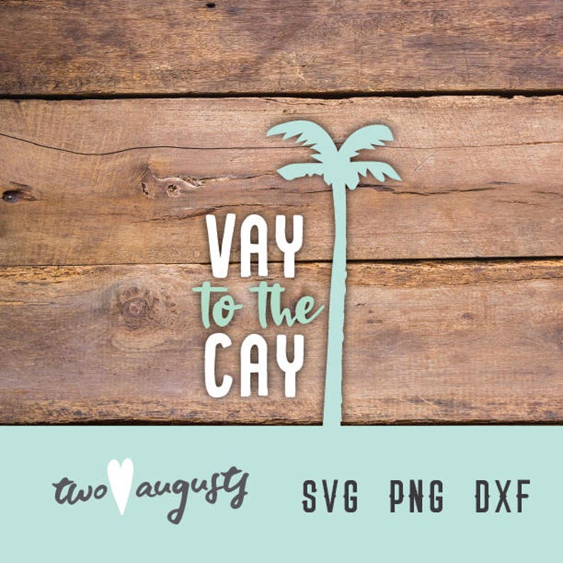 Vay to the Cay, Vacation, SVG, DXF, & PNG, Spring Break, Files, Cricut ...