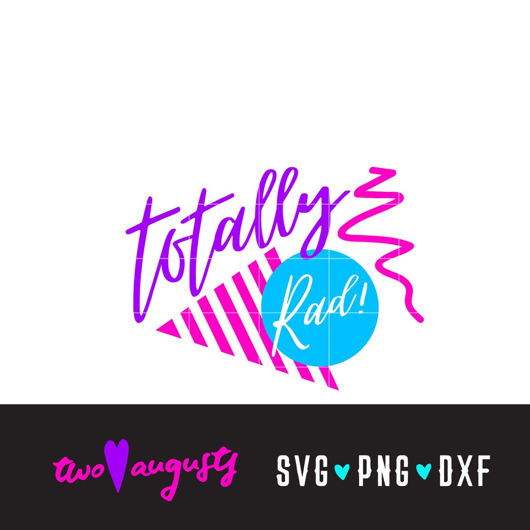 Totally Rad, SVG, DXF, PNG, File, Design, Cricut, Silhouette, Trendy ...