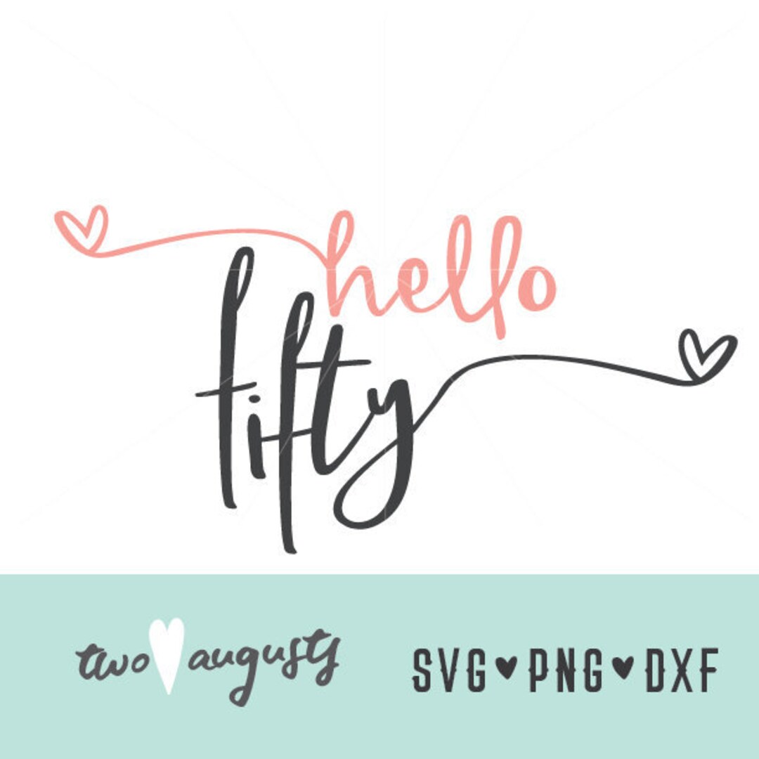 Hello Fifty SVG, DXF, & PNG, Files, Design, Cricut, Silhouette, Trendy ...