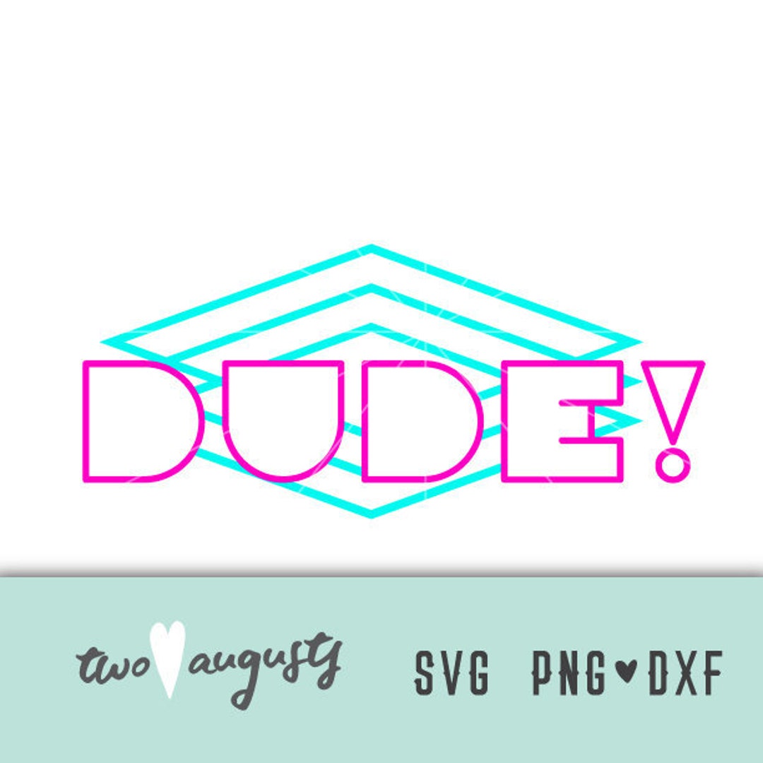 Dude! SVG, DXF, & PNG, Files, Design, Cricut, Silhouette, Trendy, 80's ...