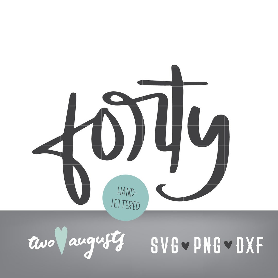 Forty Hand Lettered SVG, DXF, & PNG, Files, Design, Cricut, Silhouette ...