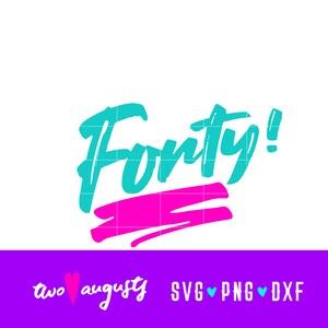 Forty, Birthday, 40, 40th, 80's, SVG, DXF, PNG, File, Cricut ...