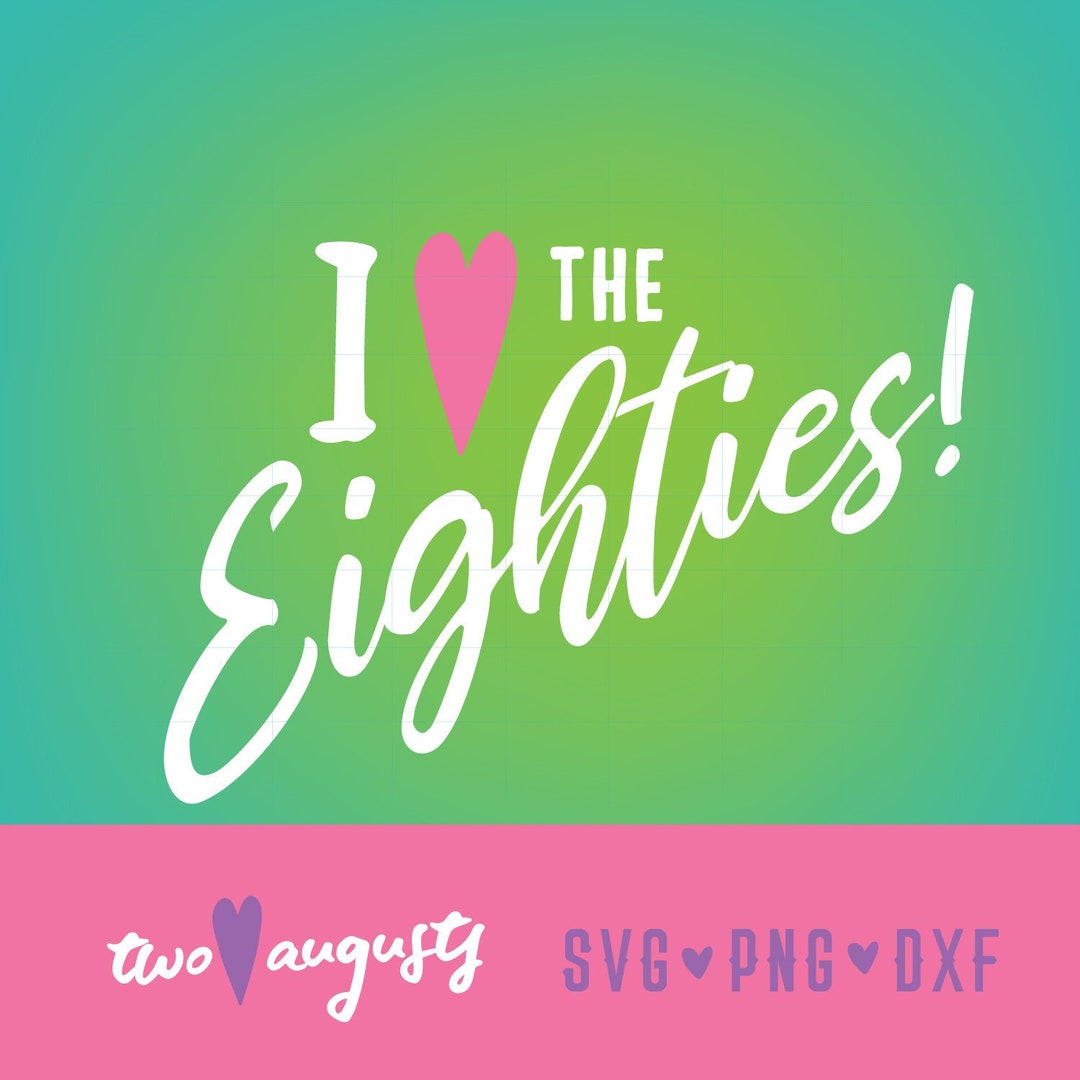 I Love the 80's, SVG, DXF, & PNG, Files, Design, Cricut, Silhouette ...