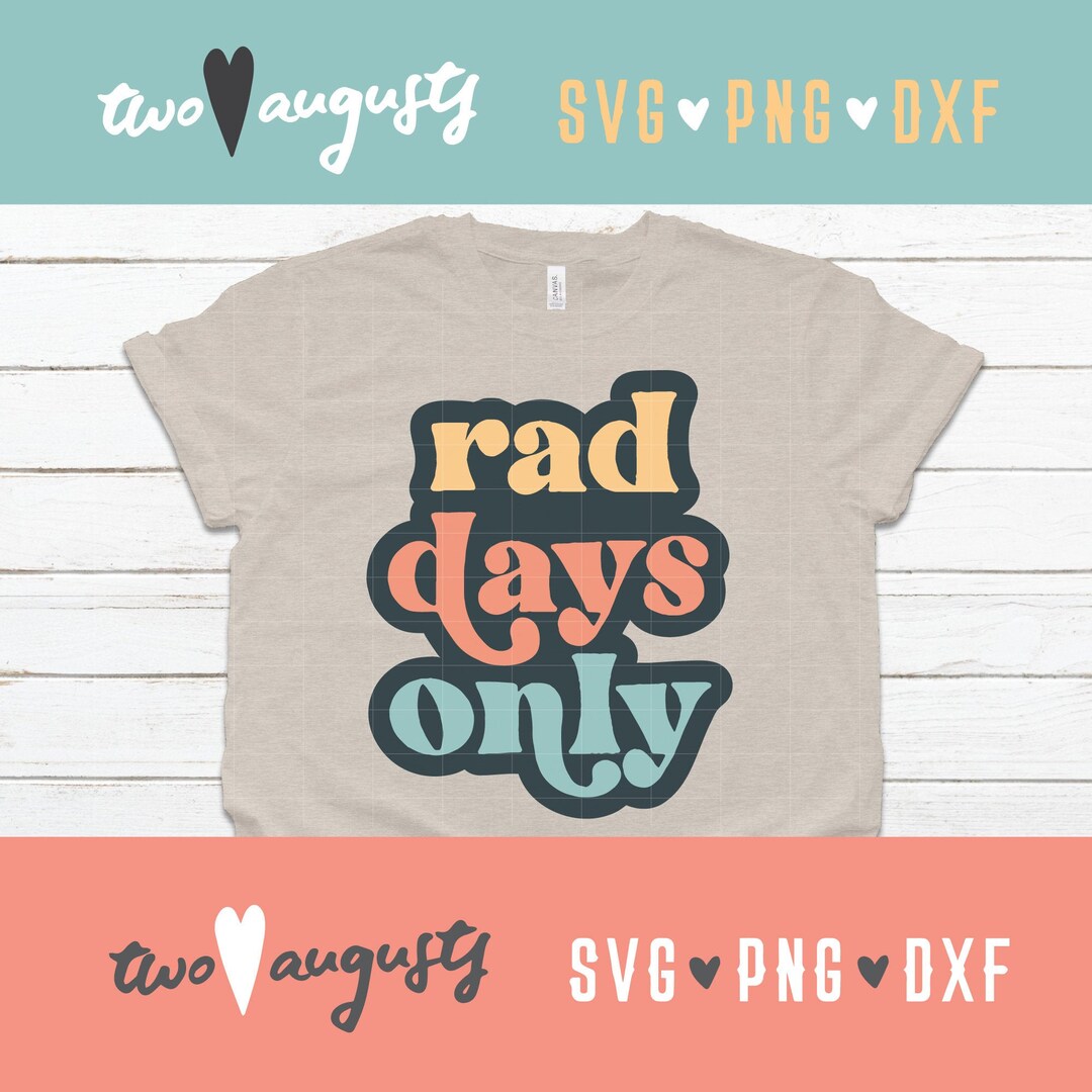 Rad Days Only, Totally, SVG, DXF, PNG, File, Design, Cricut, Silhouette ...