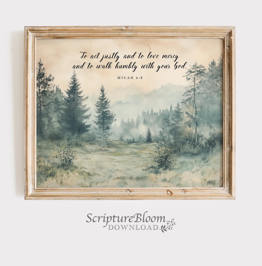 Micah 6:8 Act Justly Love Mercy Walk Humbly God, Forest Bible Verse ...