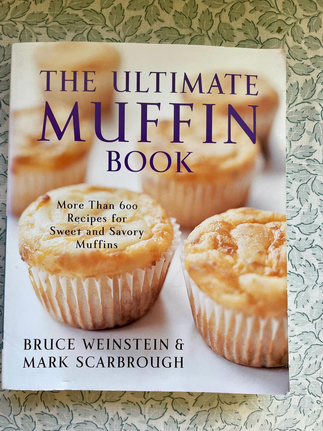 The Ultimate Muffin Book Over 600 Recipes for Sweet Savory Muffins ...