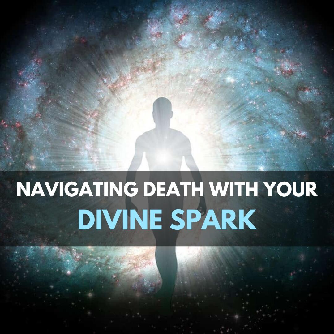 Navigating Death With Your Divine Spark A Guided Meditation For Those