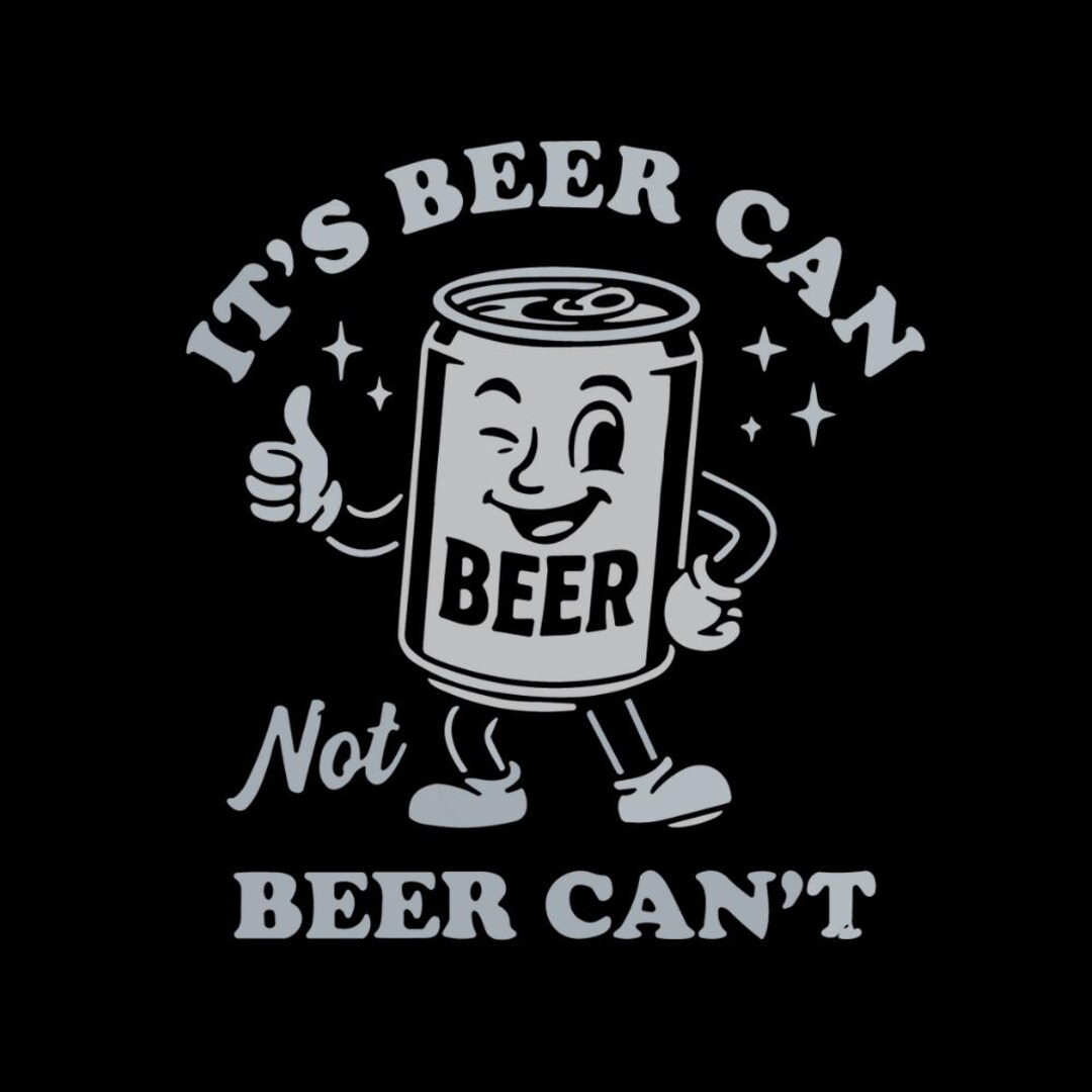 It’s Beer Can Not Beer Can’t SVG, Funny Beer Quote Cut File, Sarcastic ...