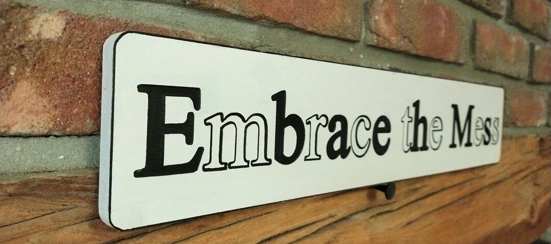 Painted Wooden Sign | 'embrace the Mess' | House Sign | Wall Sign ...