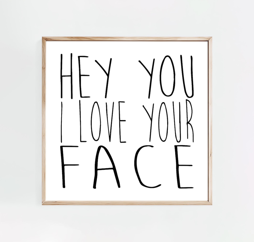 Hey You I Love Your Face | Farmhouse Wood Framed Sign | Wall Decor ...