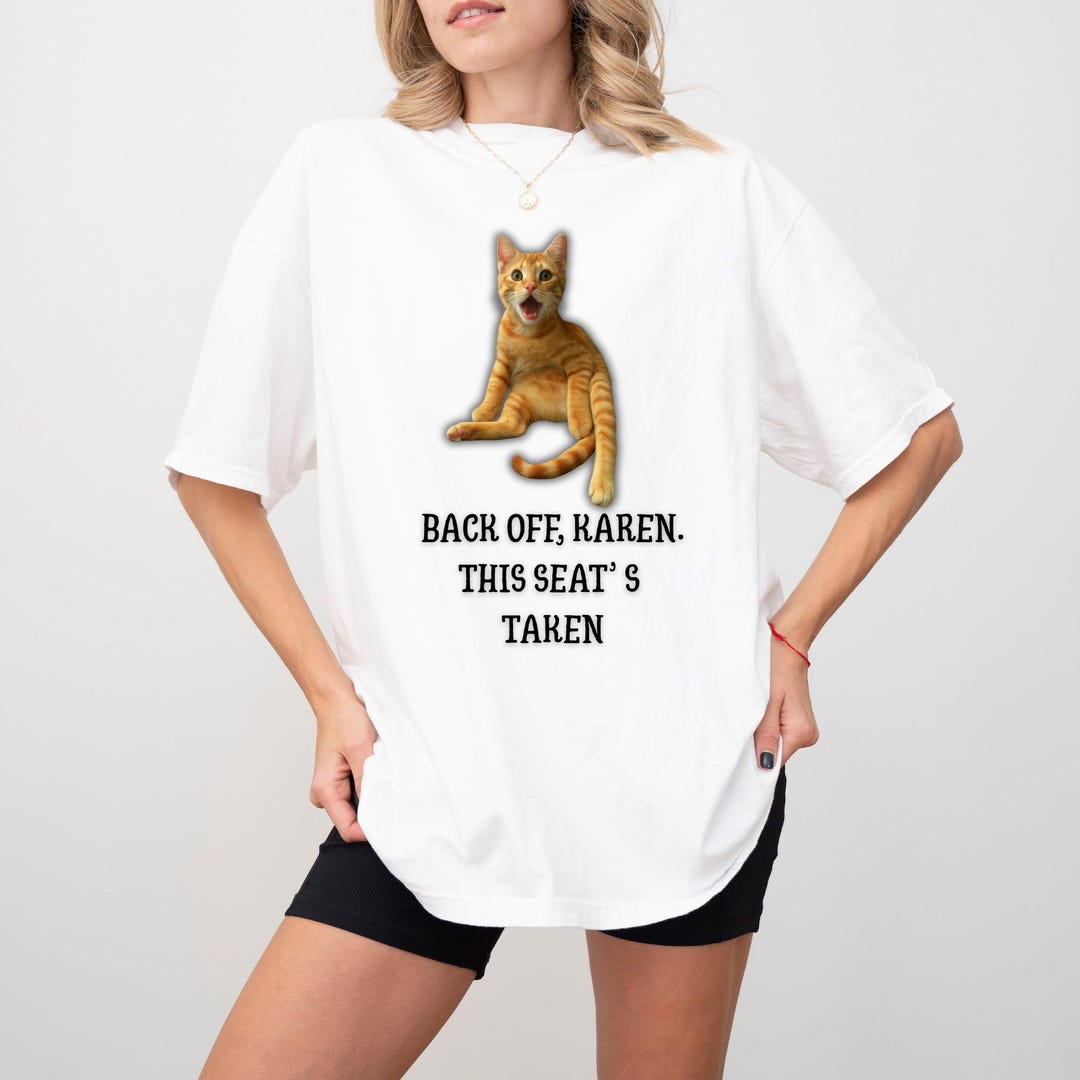 Funny Cat Meme Shirt – “back off Karen, This Seat’s Taken” Graphic Tee ...