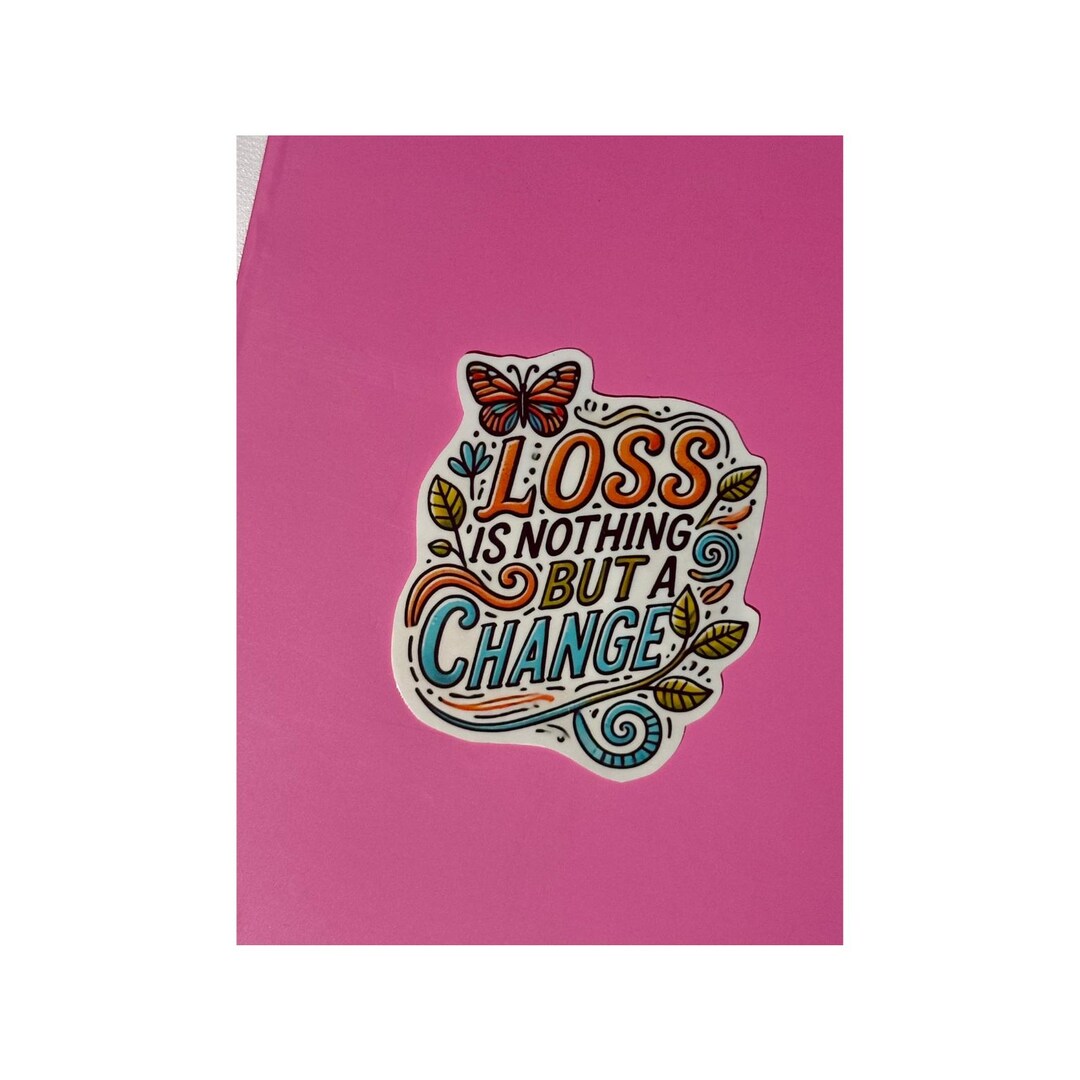 Loss is Nothing but a Change Motivational Sticker - Healing Quote ...