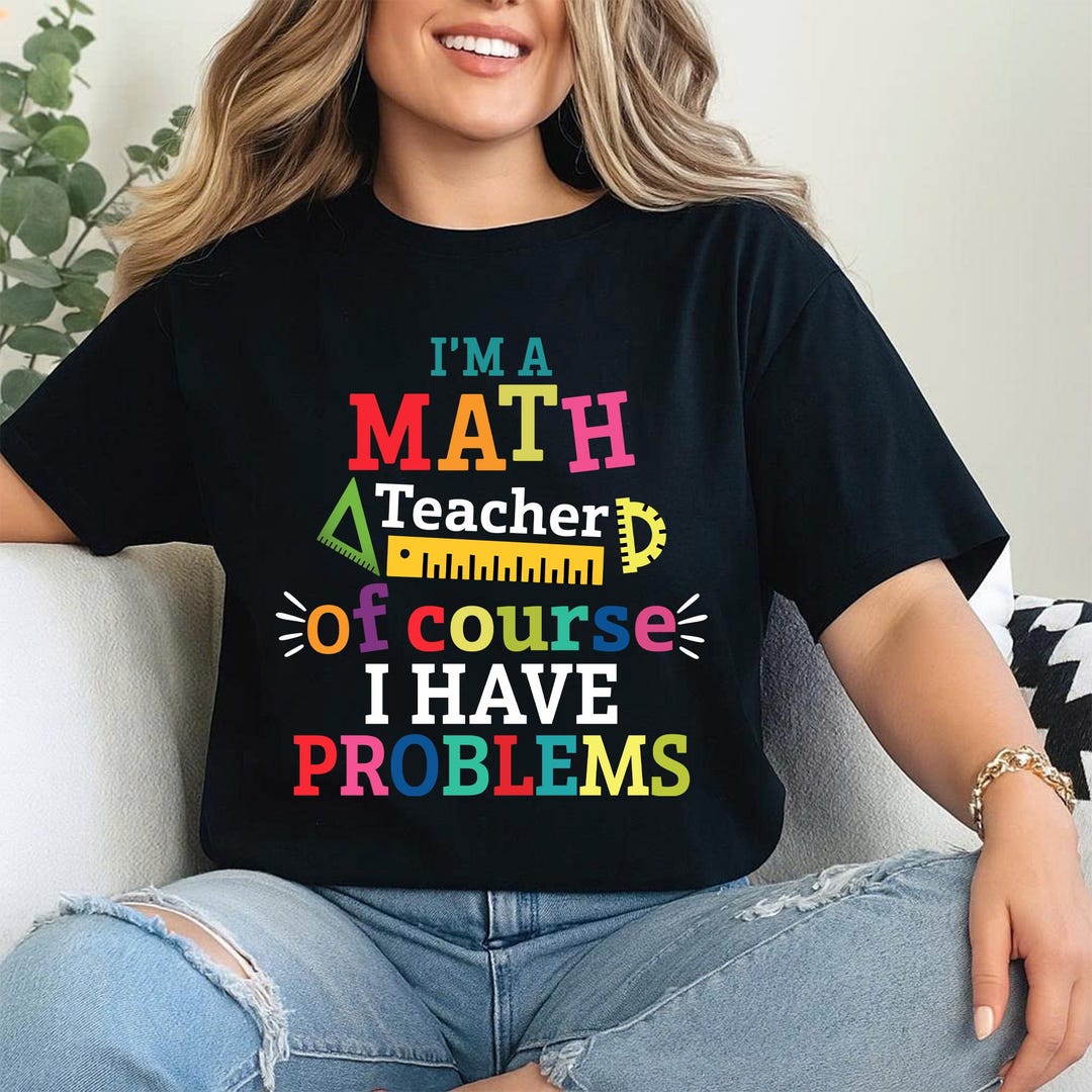 Funny Math Teacher Png - I’m a Math Teacher of Course I Have Problems ...