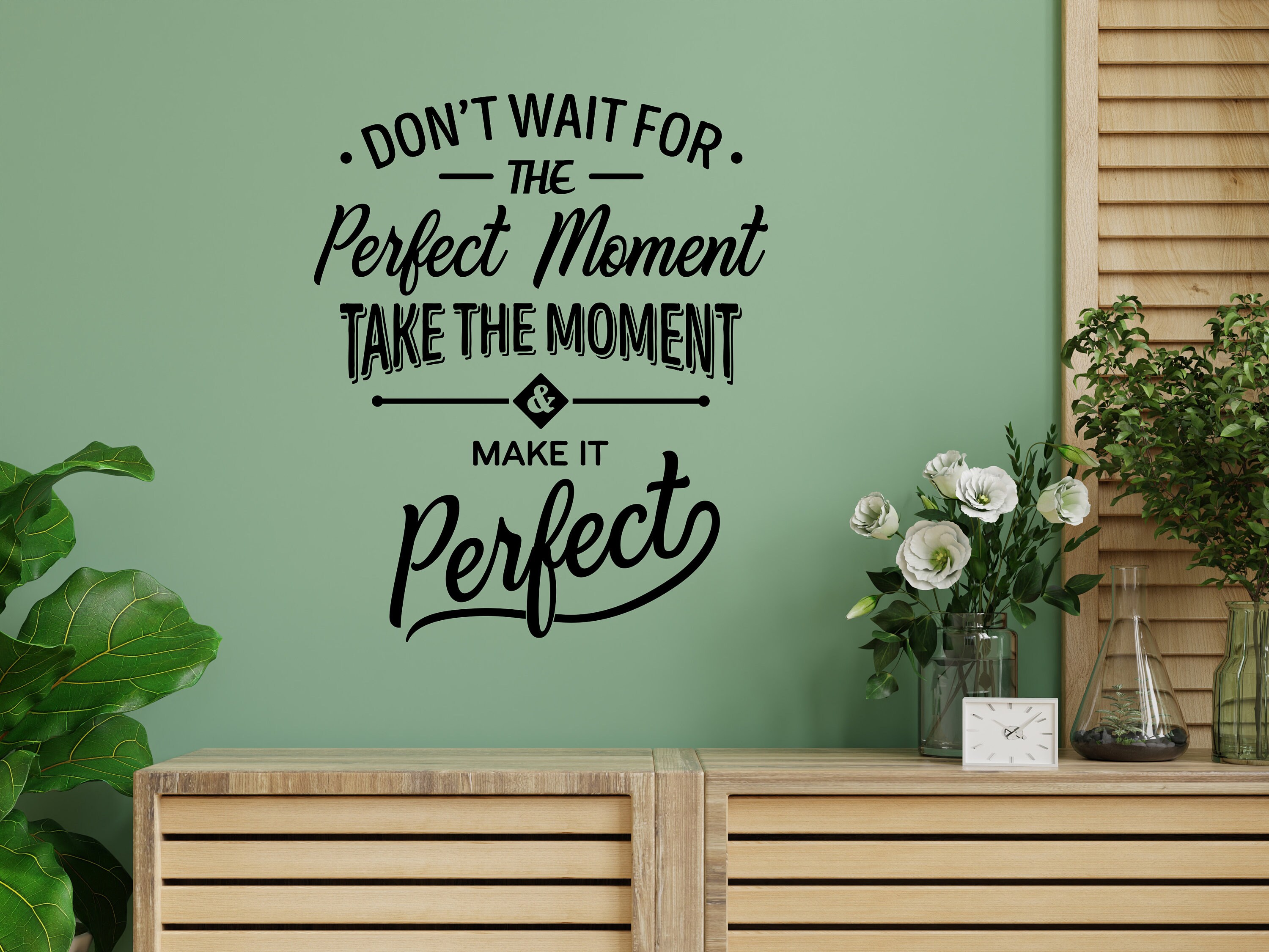 Dont Wait For The Perfect Moment