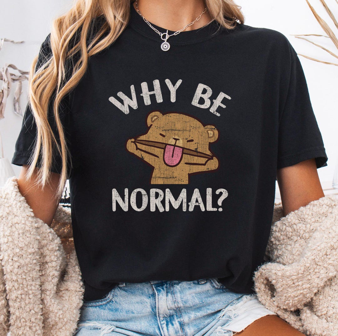 Why Be Normal PNG, Funny Bear Digital File, Quirky Animal Design ...