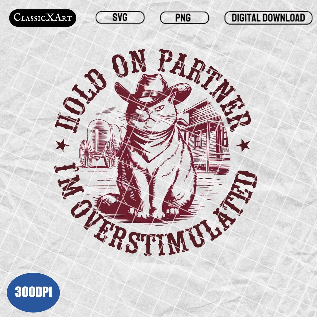 Hold on Partner I'm Overstimulated SVG PNG, Funny Cowboy Cat Shirt ...